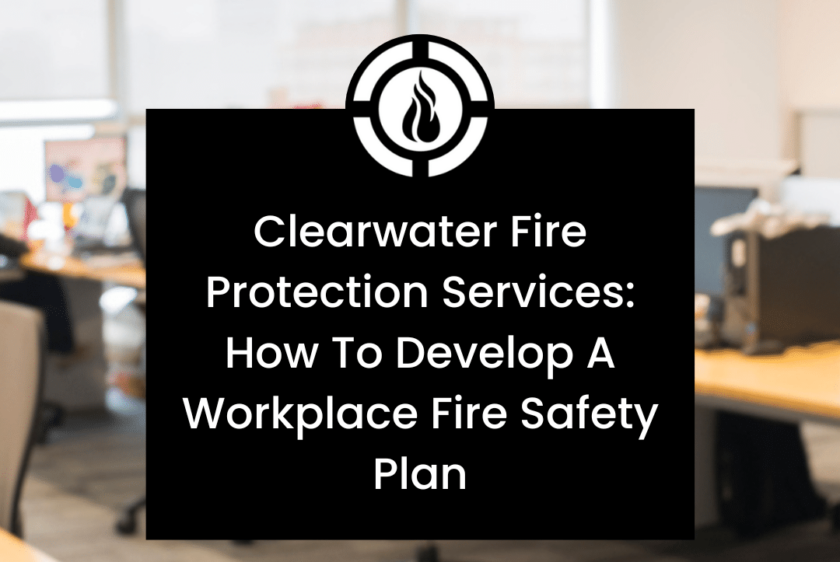 Clearwater Fire Protection Services & A Workplace Fire Safety Plan