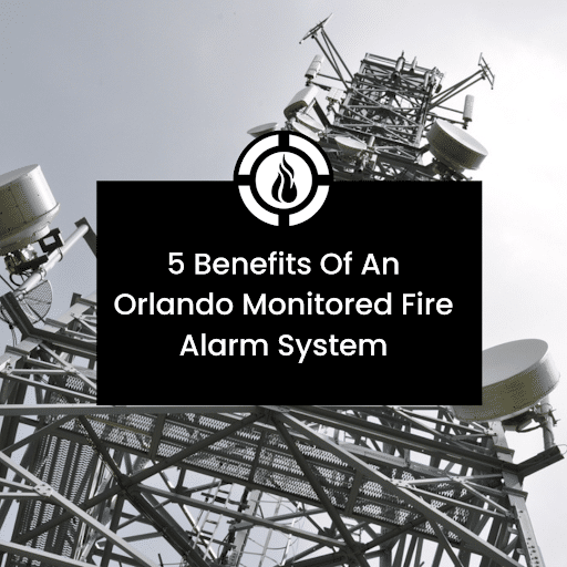 5 Benefits Of An Orlando Monitored Fire Alarm System - DynaFire