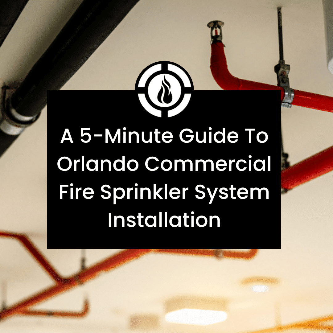 Orlando Commercial Fire Sprinkler System Installation [Guide]