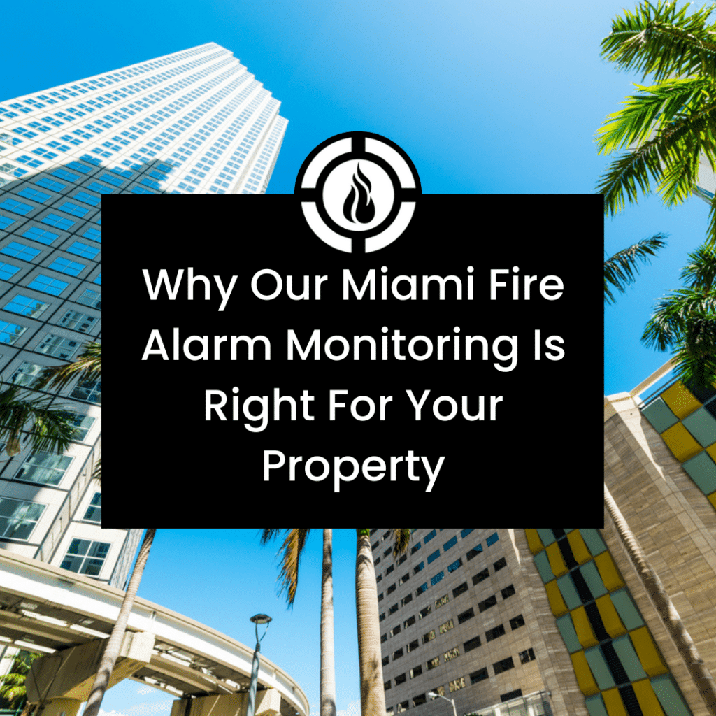 Why Our Miami Fire Alarm Monitoring Is Right For Your Property