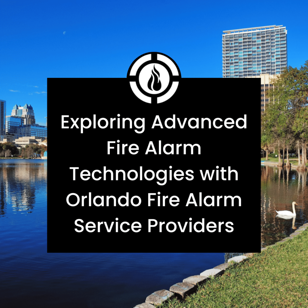 Fire Alarm Technologies: Orlando Fire Alarm Service Providers