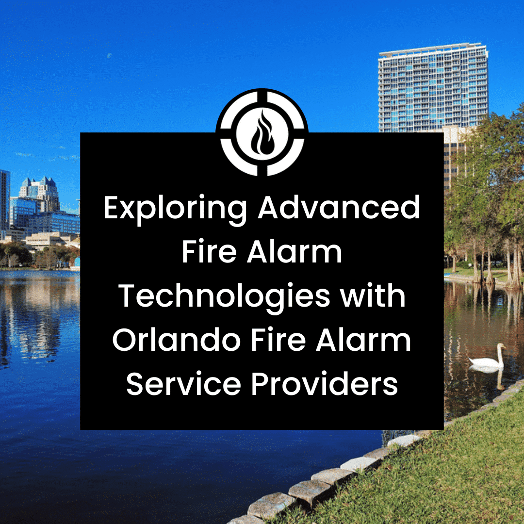 Fire Alarm Technologies: Orlando Fire Alarm Service Providers