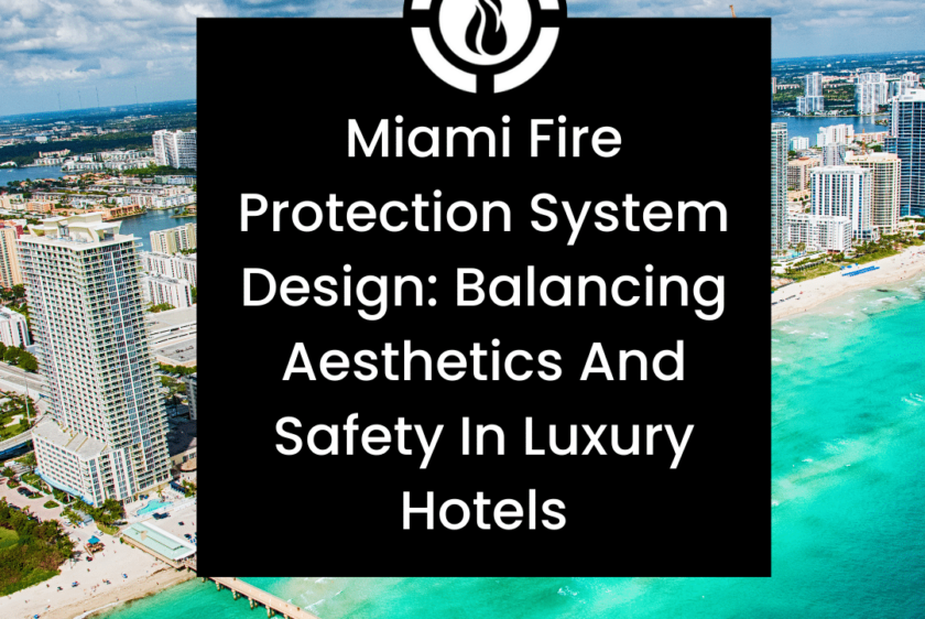 Miami Fire Protection System Design: Aesthetics, Safety, & Luxury